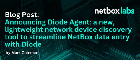 Announcing Diode Agent A New Lightweight Network Device Discovery Tool To Streamline Netbox