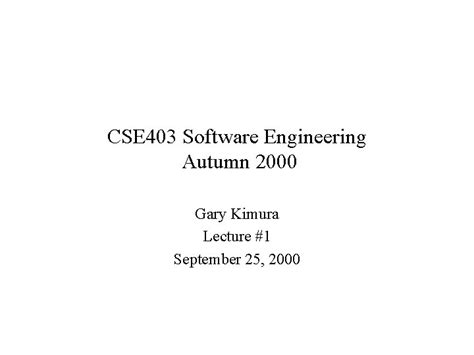 CSE 403 Software Engineering Autumn 2000 Gary Kimura