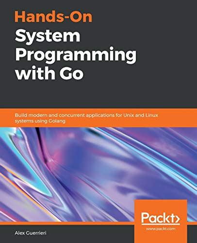 Amazonfr Hands On System Programming With Go Build Modern And Concurrent Applications For