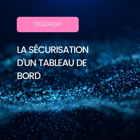 Sécurité Digdash Utilisation de Param user et Live Security