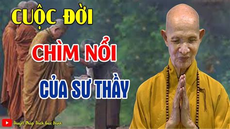 Cuộc Đời Chìm Nổi Của Sư Thầy Thuyết Thích Giác Hạnh HT Thích Giác