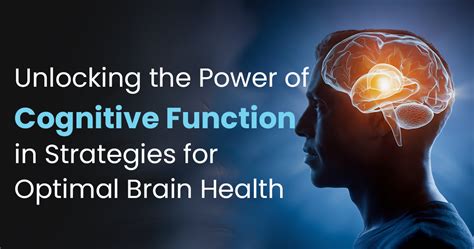 Unlocking The Power Of Cognitive Function In Strategies For Optimal Br