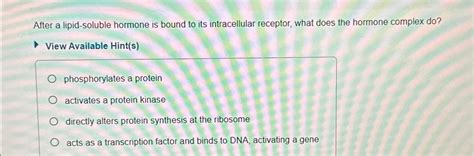 Solved After A Lipid Soluble Hormone Is Bound To Its