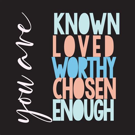 You Are Known Loved Worthy Chosen Enough T Shirt Vector Vector