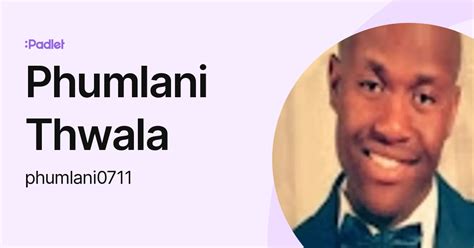Phumlani Thwala Phumlani0711 Profile Padlet