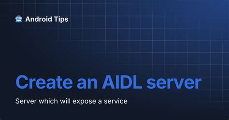 Create An Aidl Server Android Tips