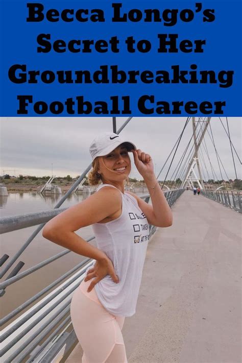 Becca Longos Secret To Her Groundbreaking Football Career Secret