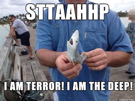 Sttaahhp I Am Terror I Am The Deep No Stop Touching Me I Am The
