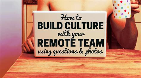 Remote Team Culture How To Improve It Using Just Questions And Photos