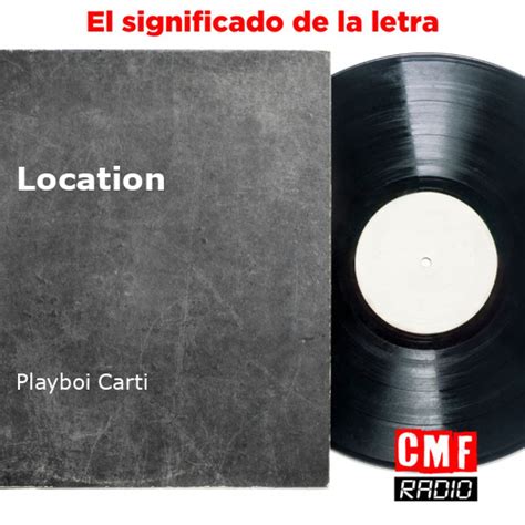 La Historia Y El Significado De La Canción Location Playboi Carti