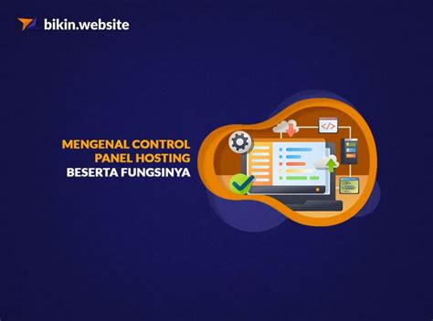 Mengenal Control Panel Hosting Beserta Fungsinya Bikin Website