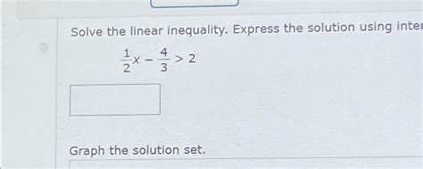 Solved Solve The Linear Inequality Express The Solution