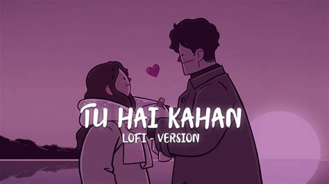 Tu Hai Kahan Lofi Version Slowed And Reverb 💜 Youtube