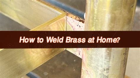 How To Weld Brass At Home Expert Tips For Stunning Results