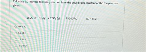 Solved Calculate Δg° ﻿for The Following Reaction From The