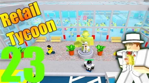 Roblox Retail Tycoon Lets Play Ep 23 Slow Customers Youtube