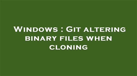 Windows Git Altering Binary Files When Cloning Youtube