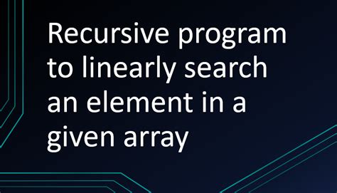Recursive Program To Linearly Search An Element In A Given Array Programming FunCodePro