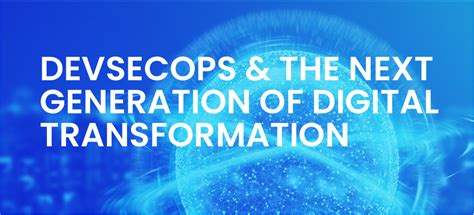 Devsecops And The Next Generation Of Digital Transformation • Anchore
