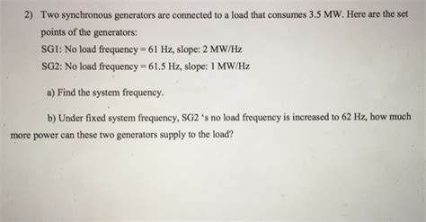 Solved Two Synchronous Generators Are Connected To A Load Chegg