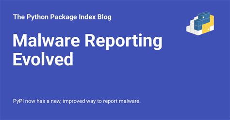 Malware Reporting Evolved The Python Package Index Blog