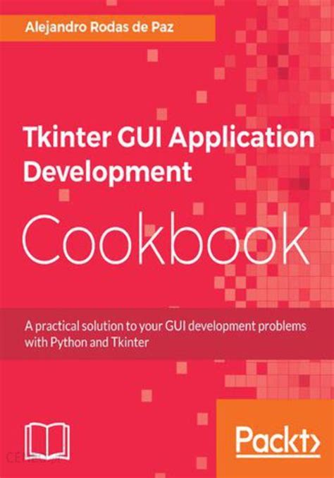 Tkinter GUI Application Development Cookbook E Book Ceny I Opinie