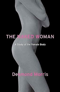 The Naked Woman A Study Of The Female Body Morris Desmond Amazon Books