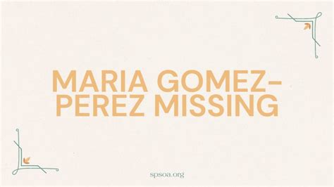 Maria Gomez Perez Missing Case What Happened To Maria Gomez Perez Spsoa