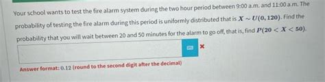 Solved Your School Wants To Test The Fire Alarm System