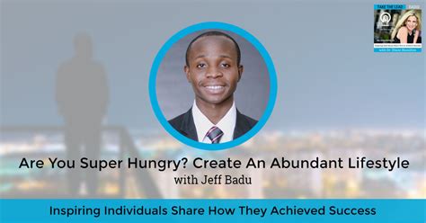 Are You Super Hungry Create An Abundant Lifestyle With Jeff Badu
