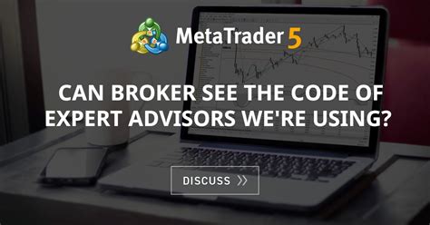 Can Broker See The Code Of Expert Advisors Were Using Expert Advisor Expert Advisors And