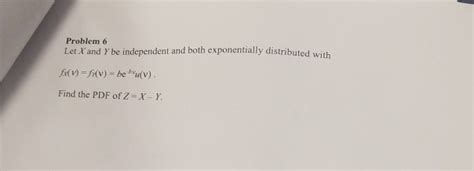 Solved Problem Let X And Y Be Independent And Both Chegg Com