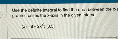solved use the definite integral to find the area between