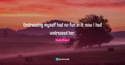 Best Undressing Quotes With Images To Share And Download For Free At QuotesLyfe