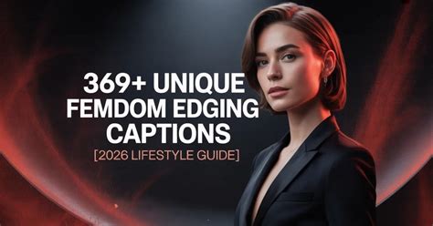 369 Unique Femdom Edging Captions 2026 Lifestyle Guide