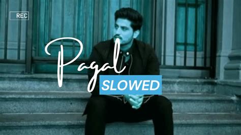 Pagal Jis Din Tu Meri Hovengi Slowed Reverb Youtube