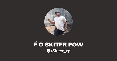 É O Skiter Pow Instagram Facebook Tiktok Linktree