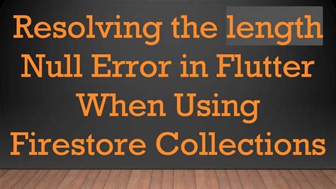 resolving the length null error in flutter when using firestore