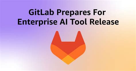 Releaseteam Inc On Linkedin Gitlab Readies Enterprise Edition Of Ai Tools For Devops