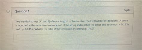 Solved Question 1 5 Pts Two Identical Strings 1 And 2 Of
