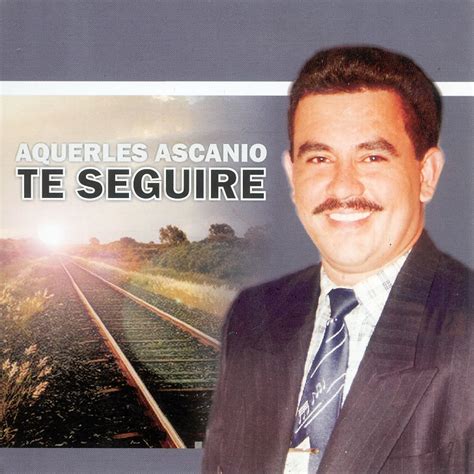 Álbum Te Seguiré De Aquerles Ascanio • Generación Pentecostal