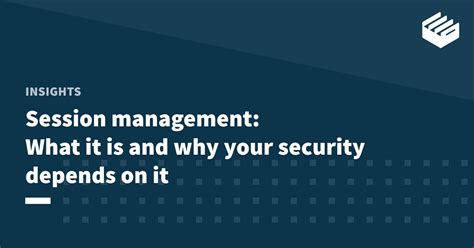 Session Management What It Is And Why Your Security Depends On It