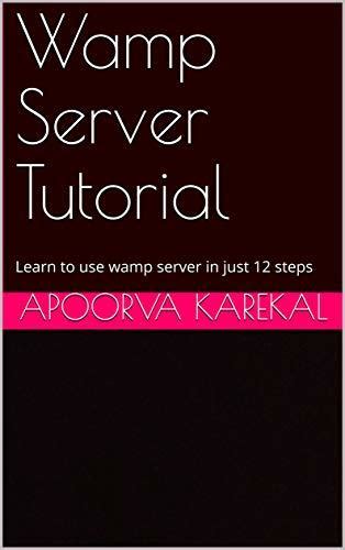 Wamp Server Tutorial Learn To Use Wamp Server In Just 12 Steps By Apoorva Karekal Goodreads