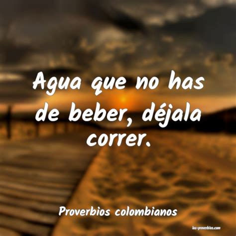 Agua que no has de beber déjala correr