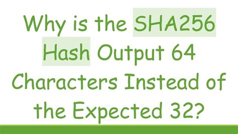 Why Is The Sha256 Hash Output 64 Characters Instead Of The Expected 32