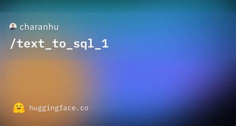 Charanhu Text To Sql Hugging Face
