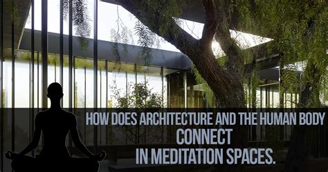 How Does Architecture And Human Body Connect In Meditation Spaces Rtf Rethinking The Future