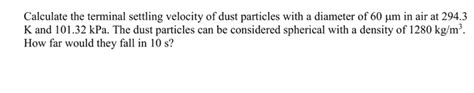 Solved Calculate The Terminal Settling Velocity Of Dust Chegg