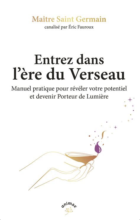 Entrez Dans Lère Du Verseau Manuel Pratique Pour Révéler Votre