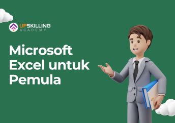 Belajar Penggunaan Microsoft Excel Untuk Pemula Upskilling Academy